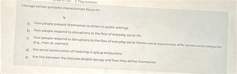 Solved Chicago School Symbolic Interactionists Focus On A