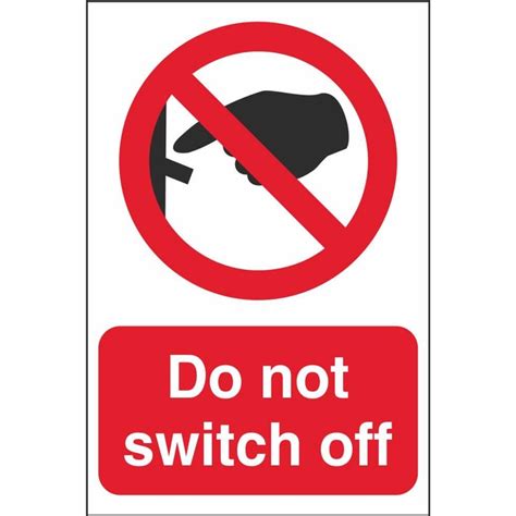 Do Not Switch Off Signs Prohibitory Construction Safety Signs