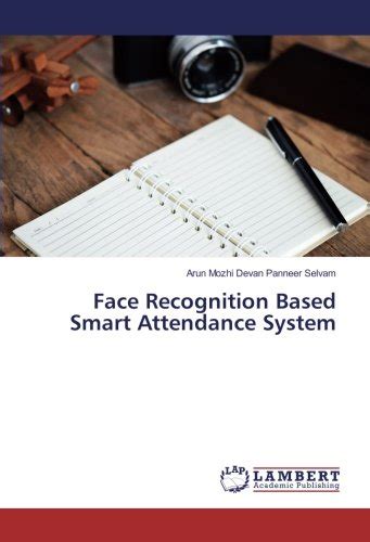 Face Recognition Based Smart Attendance System By Arun Mozhi Devan Panneer Selvam Goodreads