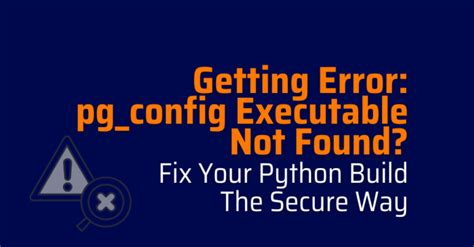 Getting Error Pgconfig Executable Not Found Xygeni