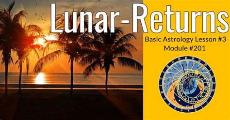 Astrology Basics 201 Lesson 3 Lunar Returns