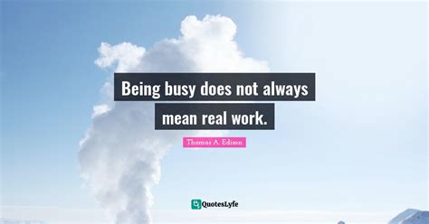 Being Busy Does Not Always Mean Real Work Quote By Thomas A Edison Quoteslyfe