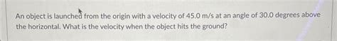 Solved An Object Is Launched From The Origin With A Velocity Chegg