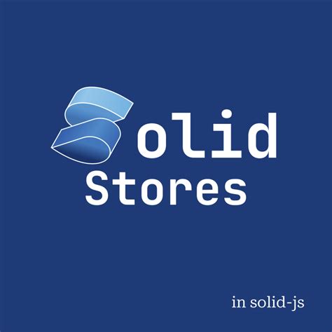 A Comprehensive Guide To Solidjs Stores Raqueebuddin Aziz