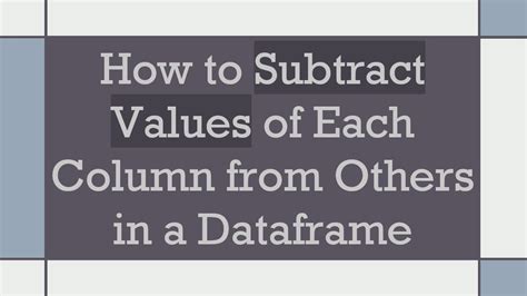 How To Subtract Values Of Each Column From Others In A Dataframe Youtube