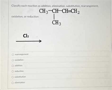 Solved Classify Each Reaction As Addition Elimination