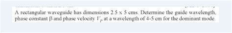 Solved A Rectangular Waveguide Has Dimensions 25 Times 5