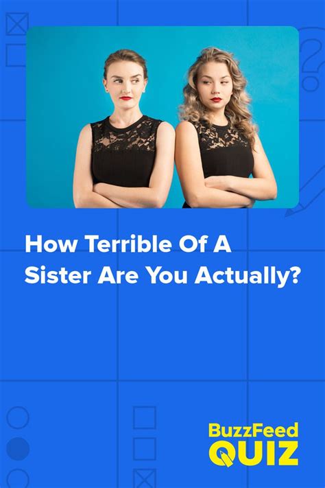 How Terrible Of A Sister Are You Actually Bad Sister Quizzes For