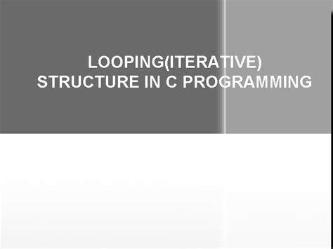 Loopingiterative Structure In C Programming Outline Introduction Loop