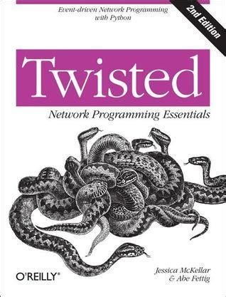 Twisted Network Programming Essentials Event Driven Network Programming With Python By Jessica