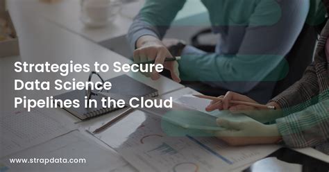 Strategies To Secure Data Science Pipelines In The Cloud