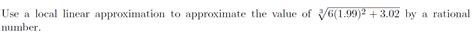 Solved Use A Local Linear Approximation To Approximate The Chegg