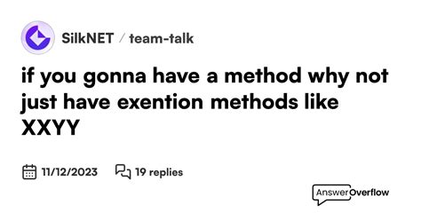 If You Gonna Have A Method Why Not Just Have Exention Methods Like
