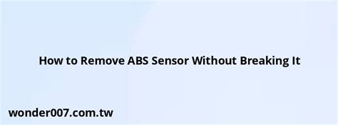How To Remove ABS Sensor Without Breaking It