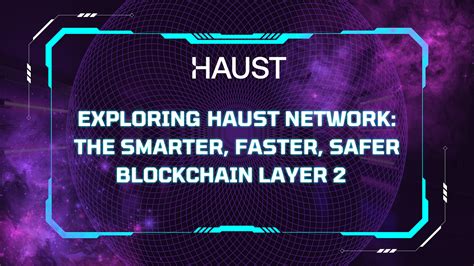 Exploring Haust Network The Smarter Faster Safer Blockchain Layer 2 By Alphapixels Jun