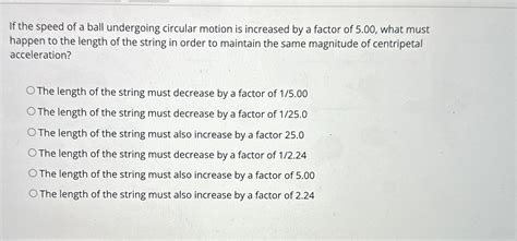 solved if the speed of a ball undergoing circular motion is