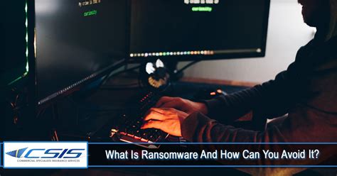 What Is Ransomware And How Can You Avoid It Csis Insurance Services