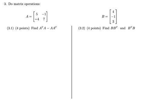 Solved 3 Do Matrix Operations A 5−4−17 B⎣⎡4−13⎦⎤ 31