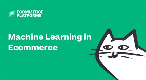 Machine Learning In Ecommerce Benefits And Examples Ecommerce Platforms