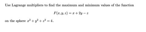 Solved Use Lagrange Multipliers To Find The Maximum And