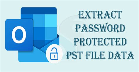 Open Password Protected PST File Extract Its Data Quickly