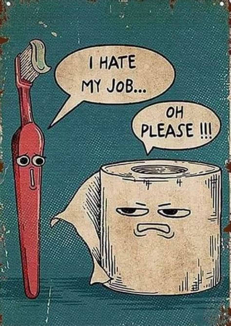 Aside From The Humor We Should All Appreciate Our Job No Matter What Stage We Are In Our Life