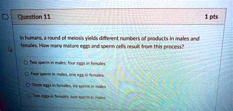 Solved In Humans A Round Of Meiosis Yields Different Numbers Of