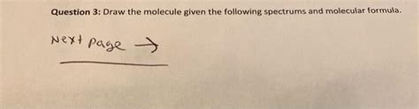 Solved Question Draw The Molecule Given The Following Chegg