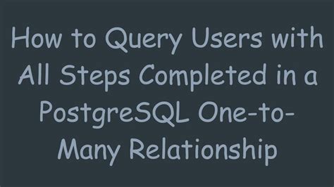 How To Query Users With All Steps Completed In A Postgresql One To Many
