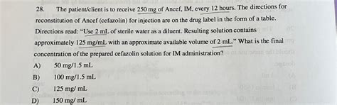 Solved The Patientclient Is To Receive 250mg ﻿of Ancef Im
