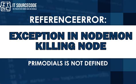 Exception In Nodemon Killing Node Referenceerror Primordials Is Not