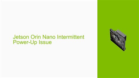 Jetson Orin Nano Intermittent Power Up Issue Help Docs For Errorsissues On Nvidia Jetson Dev