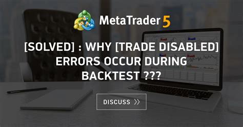 Solved Why Trade Disabled Errors Occur During Backtest Trading Positions Expert