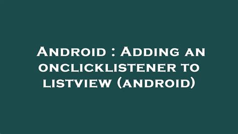 Android Adding An Onclicklistener To Listview Android Youtube