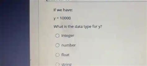 if we have y 10000 what is the data type for y integer number float string question ai