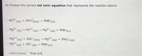 Solved Choose The Correct Net Ionic Equation That Chegg