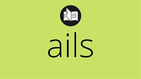 What Ails Means • Meaning Of Ails • What Is The Meaning Of Ails • Ails