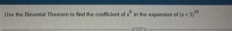 Solved Use The Binomial Theorem To Find The Coefficient Of Chegg Com