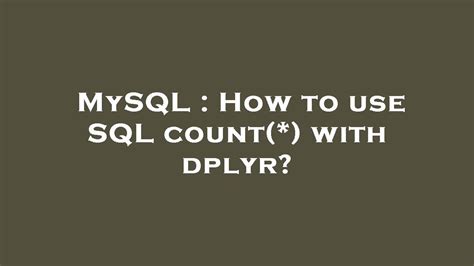Mysql How To Use Sql Count With Dplyr Youtube