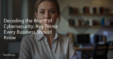 Decoding The World Of Cybersecurity Key Terms Every Business Should Know