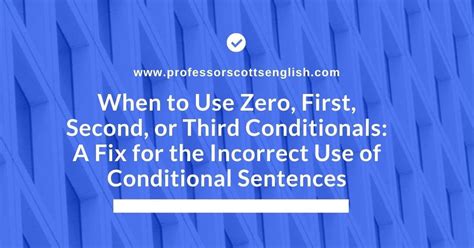 When To Use Zero First Second Or Third Conditionals A Fix For The Incorrect Use Of