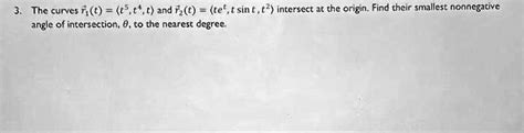 Solved 3 The Curves T T 4 And T E T Sin T Intersect At The Origin Find Their Smallest