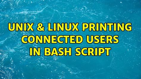 Unix And Linux Printing Connected Users In Bash Script Youtube