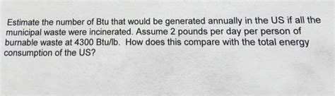 Solved Estimate The Number Of Btu That Would Be Generated Chegg Com