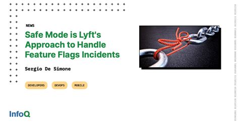 Safe Mode Is Lyfts Approach To Handling Feature Flags Incidents Infoq