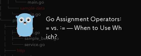 Go 賦值運算子： 與 — 何時使用哪一個？ Golang Php中文網