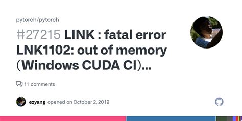 LINK Fatal Error LNK1102 Out Of Memory Windows CUDA CI LNK Issue 27215 Pytorch Pytorch