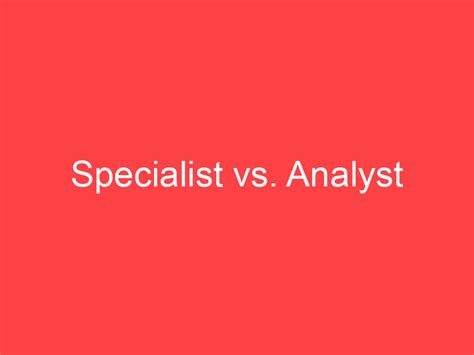Specialist Vs Analyst Whats The Difference Main Difference