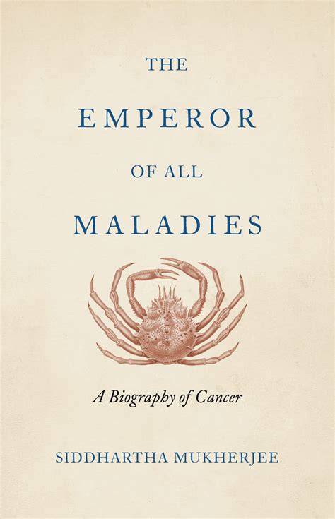 The Emperor Of All Maladies A Biography Of Cancer Siddhartha