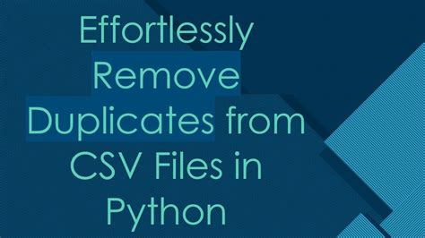 Effortlessly Remove Duplicates From Csv Files In Python Youtube